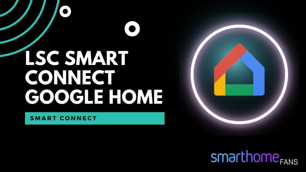 LSC Smart Connect Google Home: de enige methode die werkt